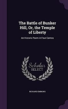 The Battle of Bunker Hill, or, the Temple of Liberty : An Historic Poem ...