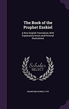 The Book of the Prophet Ezekiel : A New English Translation, with ...