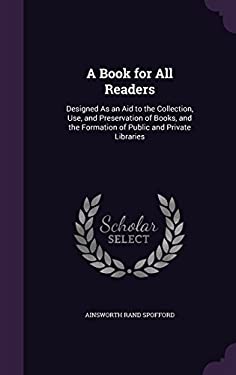 A Book for All Readers : Designed As an Aid to the Collection, Use, and ...