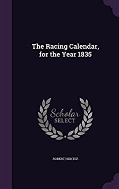 The Racing Calendar, for the Year 1835 book by Robert Hunter: 9781359138361