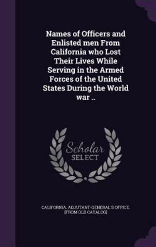 Names of Officers and Enlisted Men from California Who Lost Their Lives ...