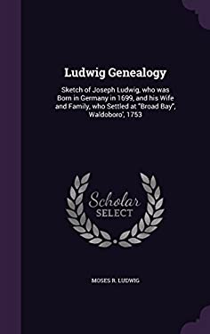 Ludwig Genealogy : Sketch of Joseph Ludwig, Who Was Born in Germany in ...