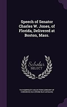 Speech of Senator Charles W. Jones, of Florida, Delivered at Boston ...