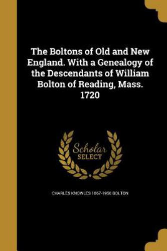 The Boltons of Old and New England. with a Genealogy of the Descendants ...