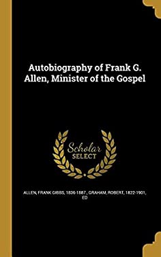 Autobiography of Frank G. Allen, Minister of the Gospel book by Frank ...