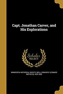 Capt. Jonathan Carver, and His Explorations book by Edward D. (Edward ...