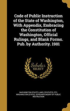 Code of Public Instruction of the State of Washington, with Appendix ...