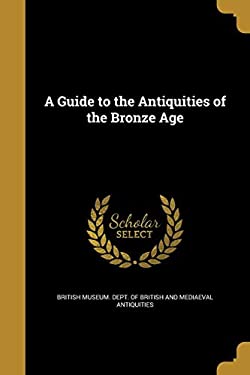 A Guide to the Antiquities of the Bronze Age book by British Museum ...