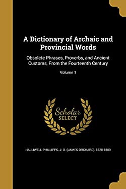 A Dictionary of Archaic and Provincial Words : Obsolete Phrases ...