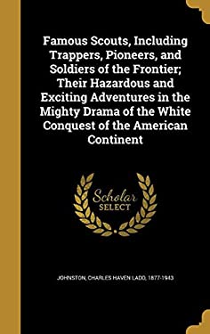 Famous Scouts, Including Trappers, Pioneers, and Soldiers of the ...