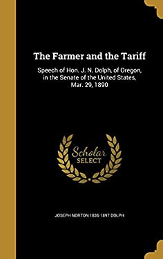 The Farmer and the Tariff : Speech of Hon. J. N. Dolph, of Oregon, in ...