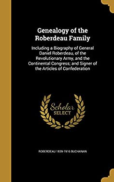 Genealogy of the Roberdeau Family : Including a Biography of General ...