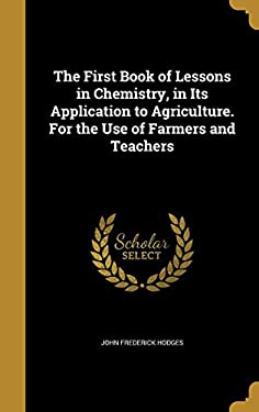 The First Book of Lessons in Chemistry, in Its Application to ...