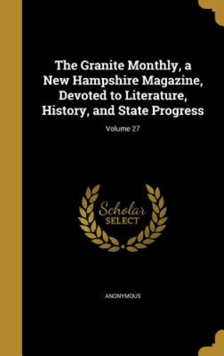 The Granite Monthly, a New Hampshire Magazine, Devoted to Literature ...
