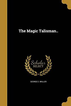The Magic Talisman. . book by George E. Waller: 9781363807215