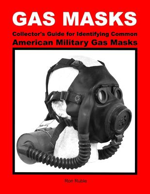 Gas Masks : Collector's Guide for Identifying Common American Military ...