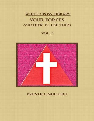 The White Cross Library. Your Forces, and How to Use Them. Vol. I. book ...