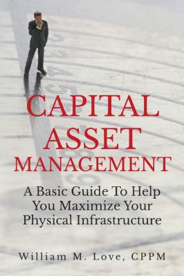 Capital Asset Management A Basic Guide To Help You Maximize Your ...