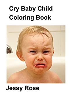 Cry Baby Child Coloring Book book by Jessy Rose: 9781366573803