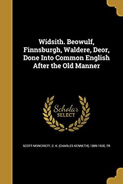 Widsith. Beowulf, Finnsburgh, Waldere, Deor, Done Into Common English ...