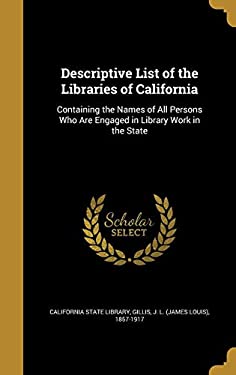 Descriptive List of the Libraries of California : Containing the Names ...