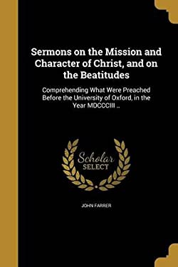 Sermons on the Mission and Character of Christ, and on the Beatitudes ...