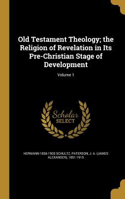 Old Testament Theology; The Religion of Revelation in Its Pre-Christian ...