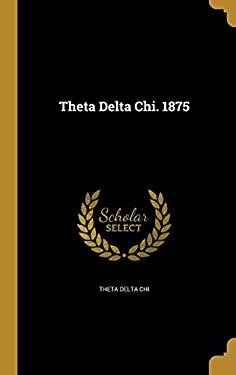 Theta Delta Chi. 1875 book by Theta Delta Chi: 9781372134975
