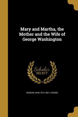 Mary and Martha, the Mother and the Wife of George Washington book by ...