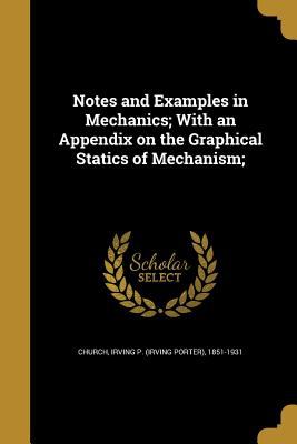 Notes and Examples in Mechanics; With an Appendix on the Graphical ...