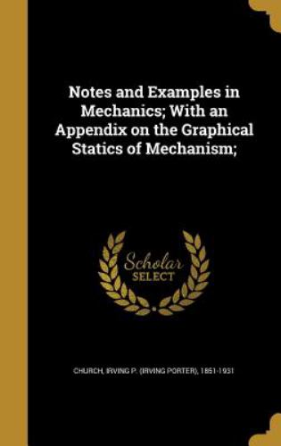 Notes and Examples in Mechanics; With an Appendix on the Graphical ...