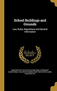 School Buildings and Grounds : Law, Rules, Regulations and General ...