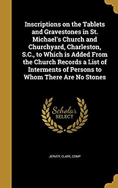 Inscriptions on the Tablets and Gravestones in St. Michael's Church and ...