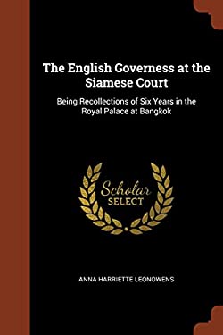 The English Governess at the Siamese Court : Being Recollections of Six ...