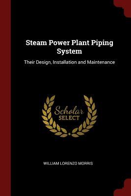 Steam Power Plant Piping System : Their Design, Installation and ...