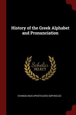 History of the Greek Alphabet and Pronunciation book by Evangelinus ...