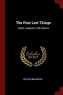 The Four Last Things : Death, Judgment, Hell, Heaven book by Von Cochem ...