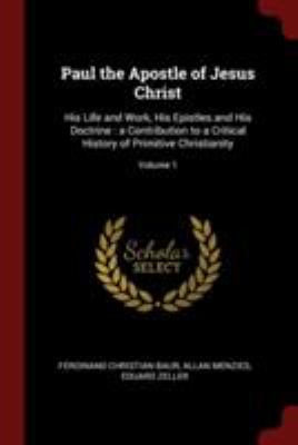 Paul the Apostle of Jesus Christ : His Life and Work, His Epistles and ...
