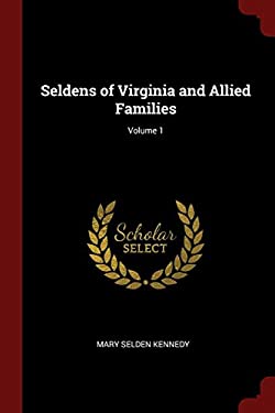 Seldens of Virginia and Allied Families; Volume 1 book by Mary Selden ...