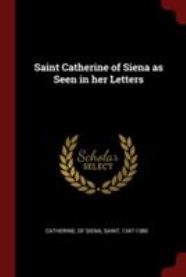 Saint Catherine of Siena as Seen in her Letters book by Of Siena Saint ...