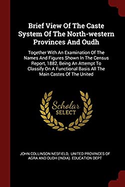 Brief View of the Caste System of the North-Western Provinces and Oudh ...