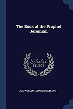 The Book of the Prophet Jeremiah book by Carl Wilhelm Eduard Nägelsbach ...