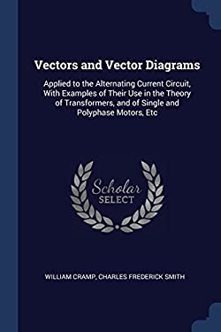 Vectors and Vector Diagrams : Applied to the Alternating Current ...