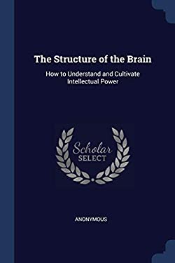 The Structure of the Brain : How to Understand and Cultivate ...