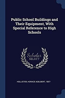 Public School Buildings and Their Equipment, With Special Reference to ...