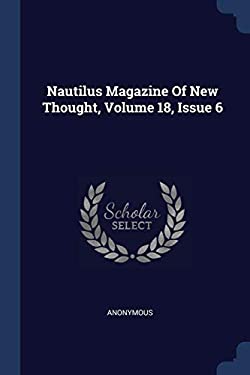Nautilus Magazine Of New Thought, Volume 18, Issue 6 book by Anonymous ...