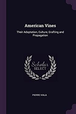 American Vines : Their Adaptation, Culture, Grafting and Propagation ...