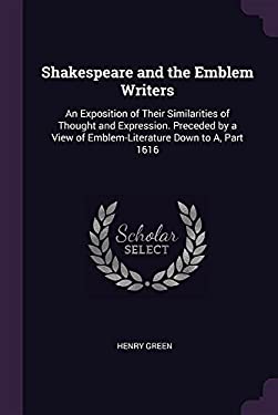 Shakespeare and the Emblem Writers : An Exposition of Their ...