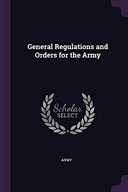 General Regulations and Orders for the Army book by Army: 9781377544342