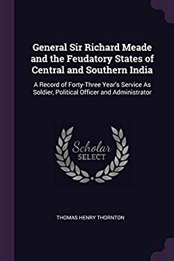 General Sir Richard Meade and the Feudatory States of Central and ...